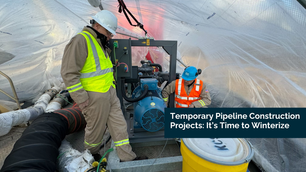 Temporary Pipeline Construction Projects: It’s Time to Winterize ...